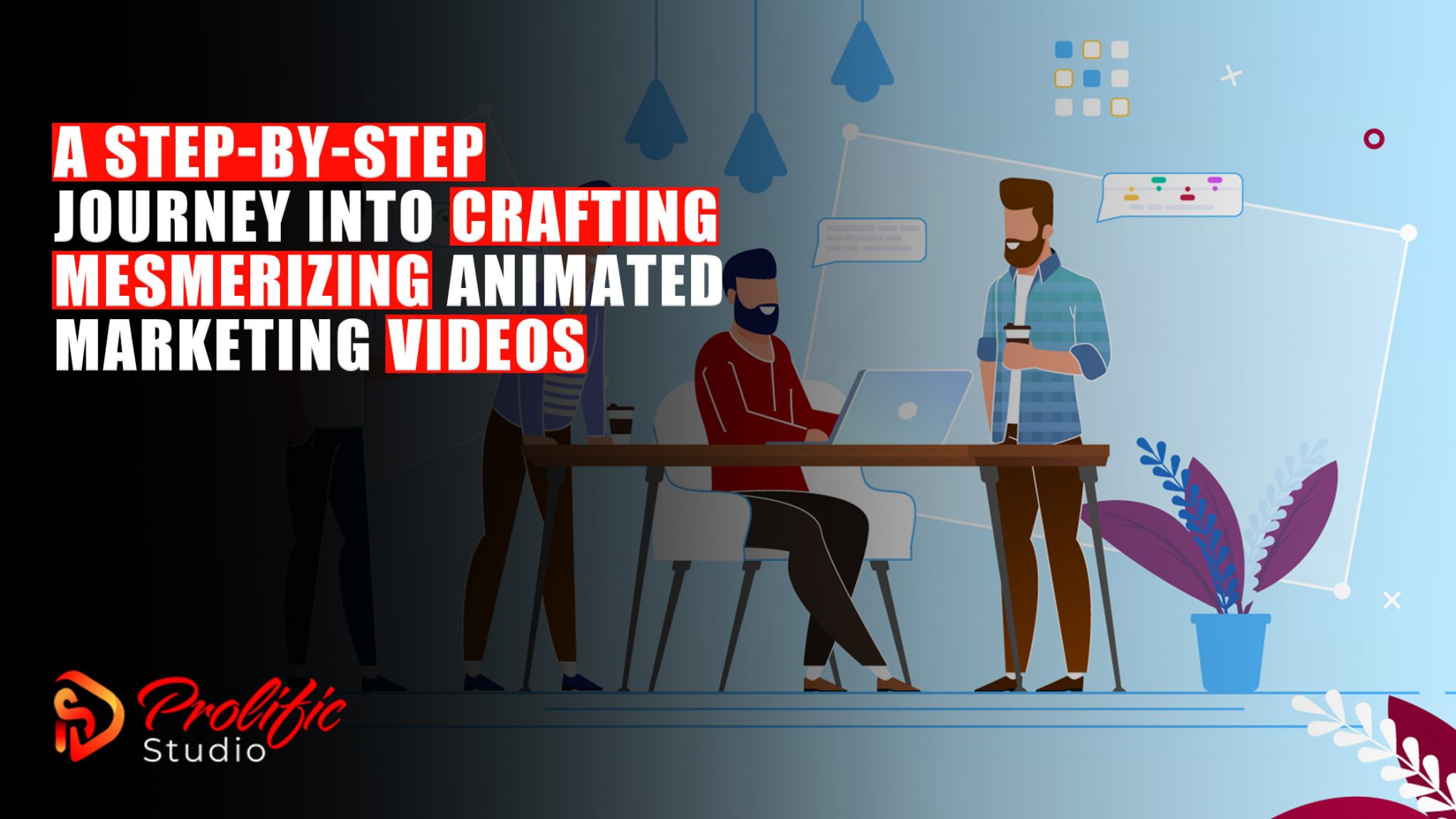 A Comprehensive Guide to Create Animated Marketing Videos.